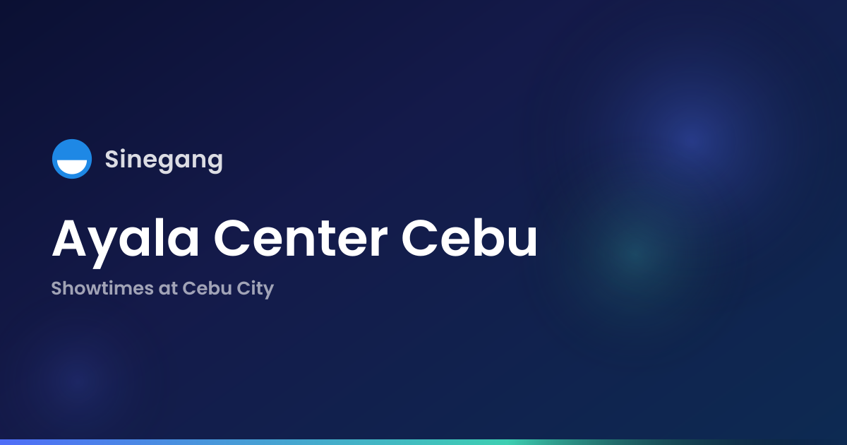Ayala Center Cebu Showtimes Today, Ticket Prices & Booking in Cebu City ...