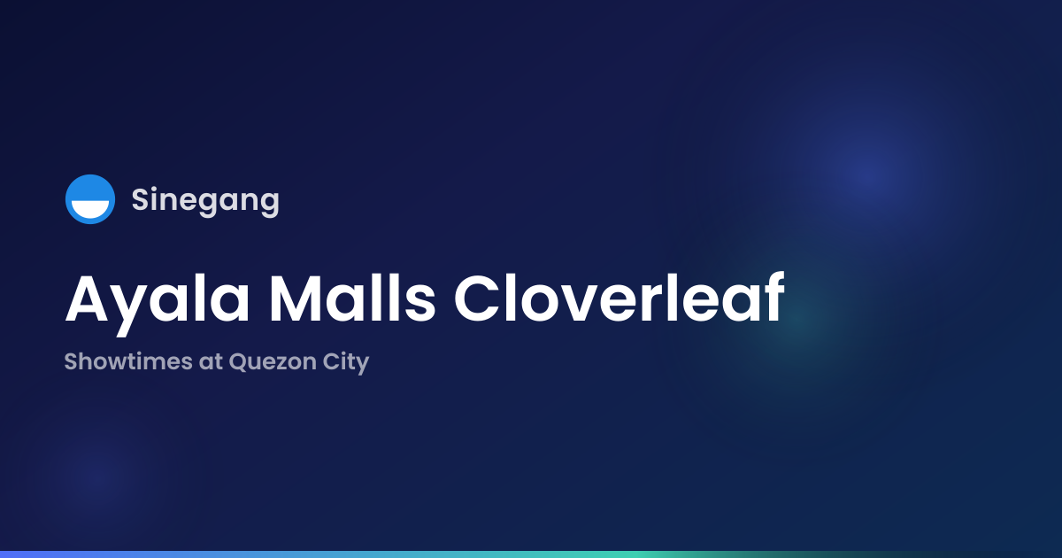 Ayala Malls Cloverleaf Showtimes Today, Ticket Prices & Booking in ...