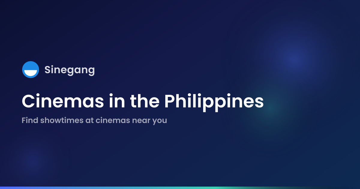 Cinemas Near Me — Philippines Movie Theaters | Sinegang