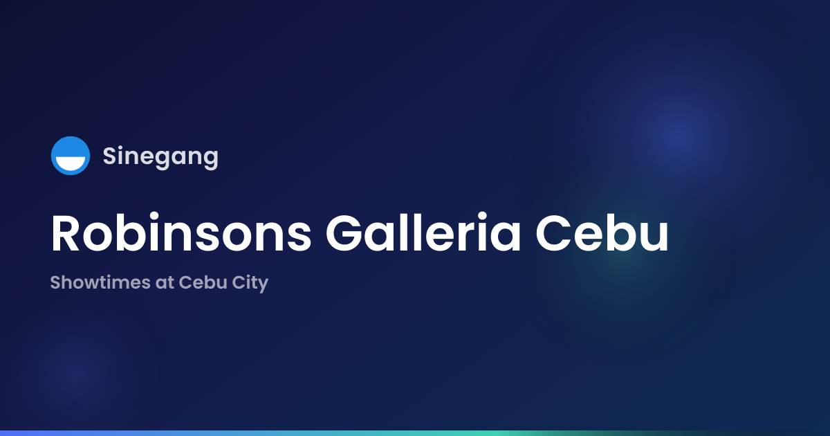 Robinsons Galleria Cebu Showtimes Today, Ticket Prices & Booking in ...