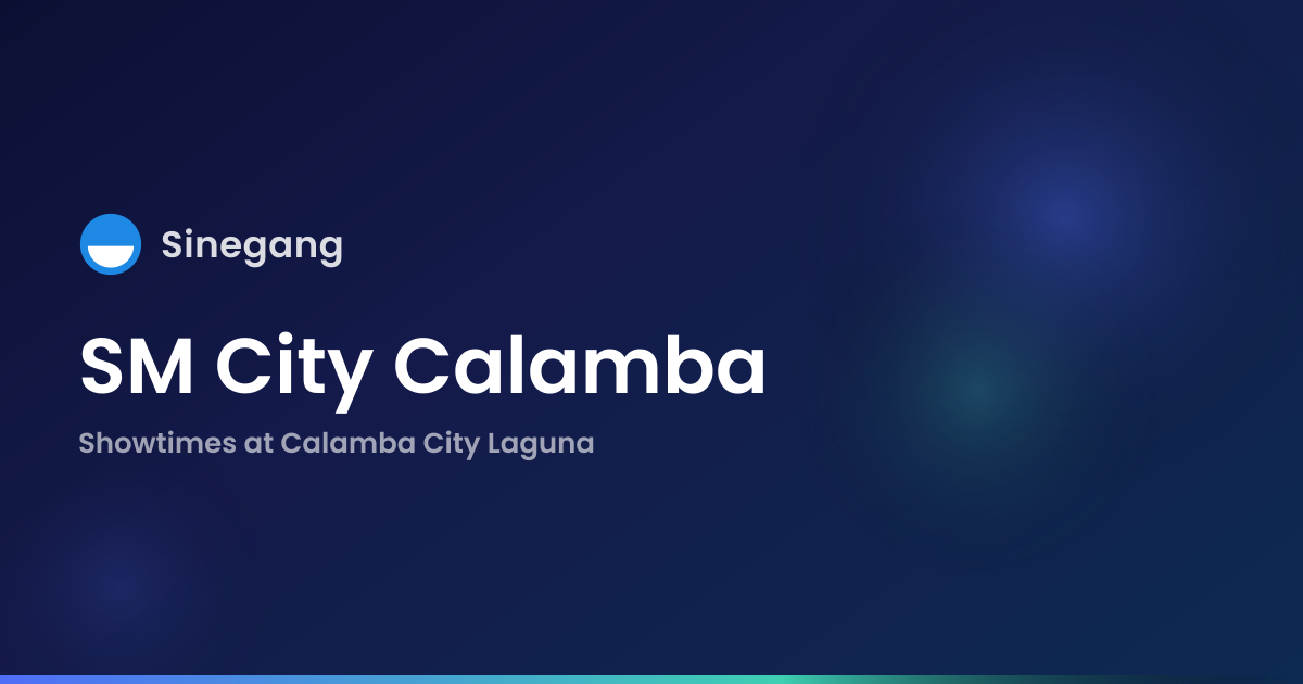 SM City Calamba Showtimes Today, Ticket Prices & Booking in Real | Sinegang