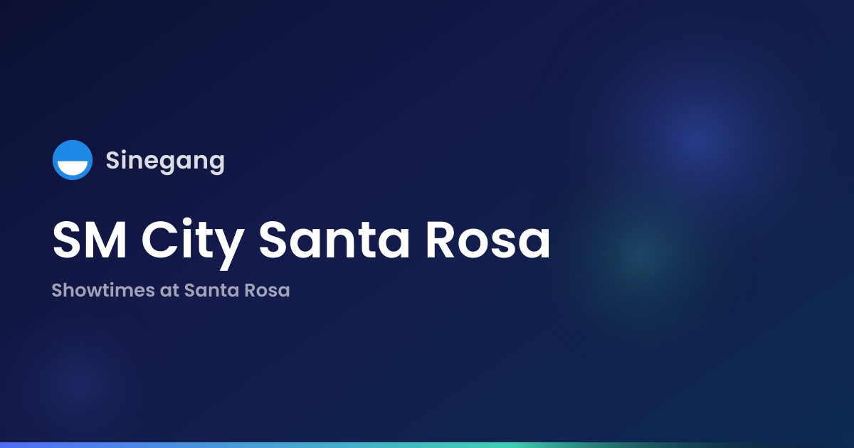 SM City Santa Rosa Showtimes Today, Ticket Prices & Booking in Santa ...