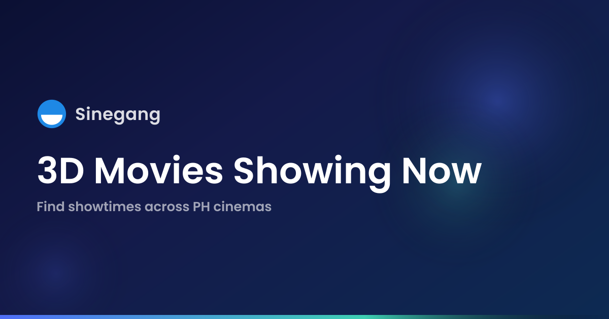 3D Cinemas, Showtimes & Ticket Prices | Sinegang